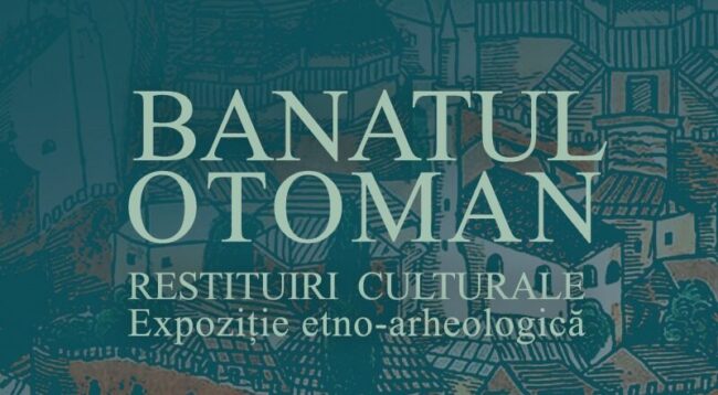 Zeci de piese de patrimoniu din Banatul Otoman, expuse la Muzeul ...